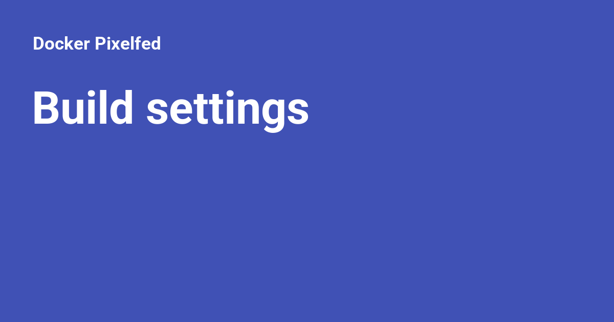 Build settings - Docker Pixelfed