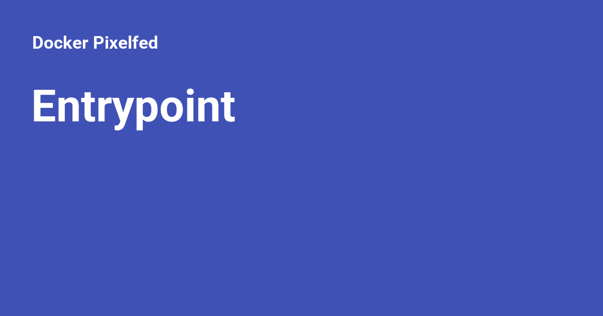 Entrypoint - Docker Pixelfed